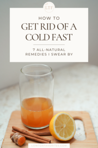 How to Get Rid of a Cold Fast | 7 All-Natural Remedies I Swear By - Low ...